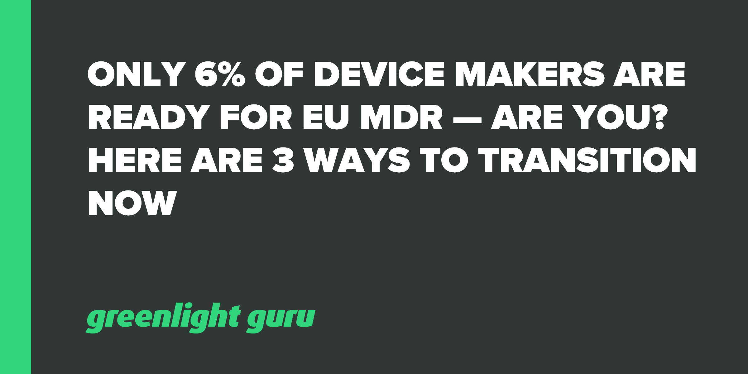 Only 6 Of Device Makers Are Ready For EU MDR Are You Here Are 3 only-6-of-device-makers-are-ready-for-eu-mdr-are-you-here-are-3